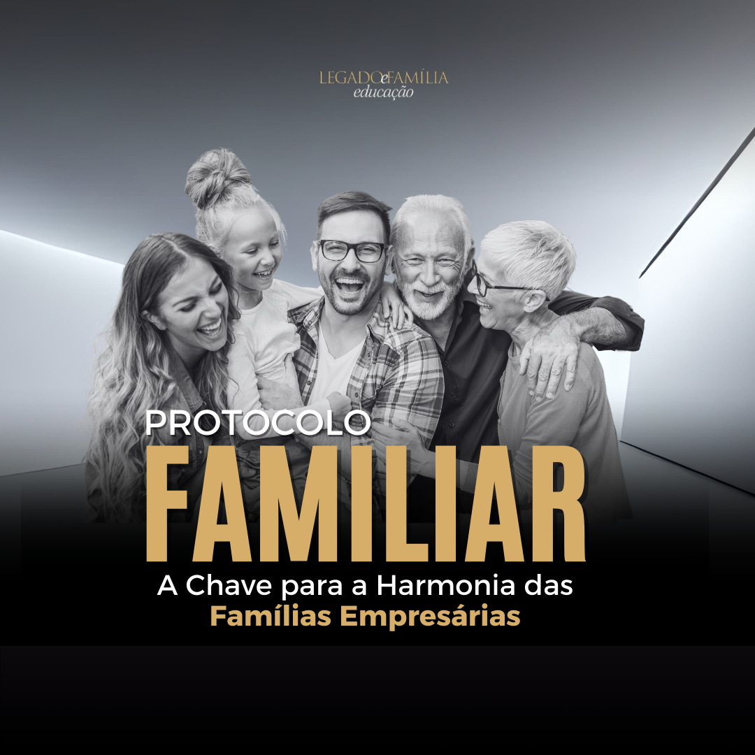 Protocolo Familiar - A Chave para Harmonia das Famílias Empresárias ...